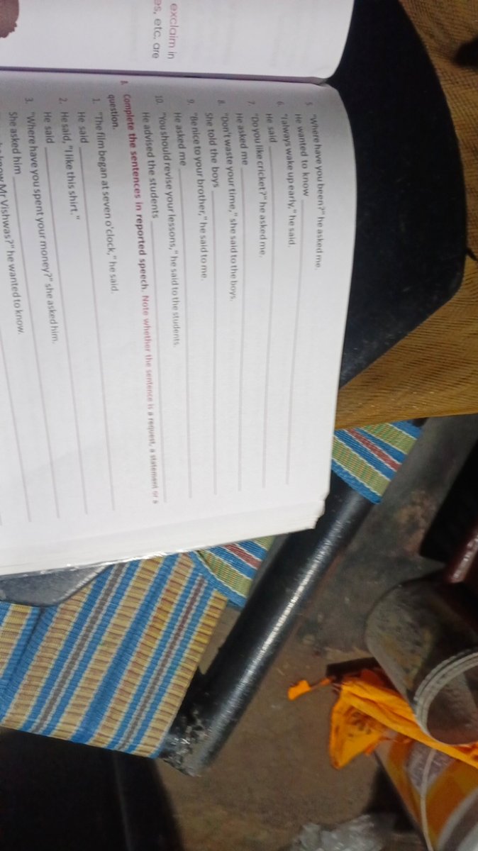 Complete the sentences in reported speech. Note whether the sentence is a..