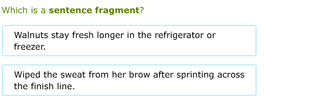 Which is a sentence fragment? Walnuts stay fresh longer in the refrigera..