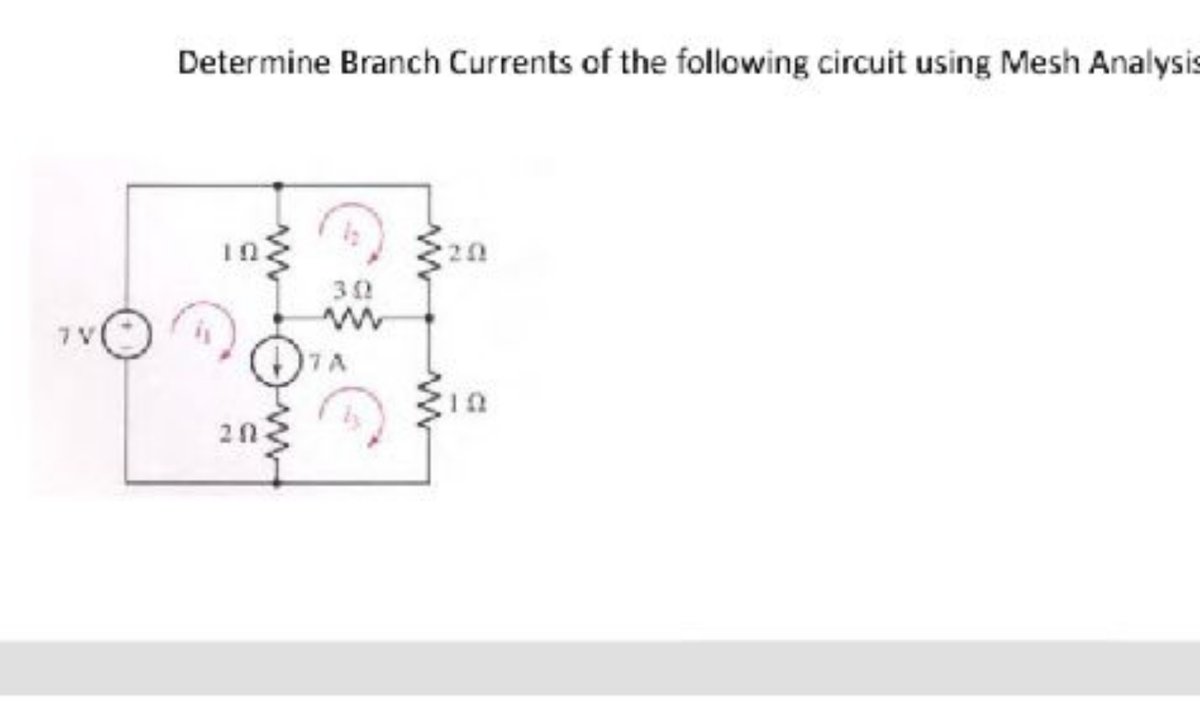 Determine Branch Currents of the following circuit using Mesh Analysis.