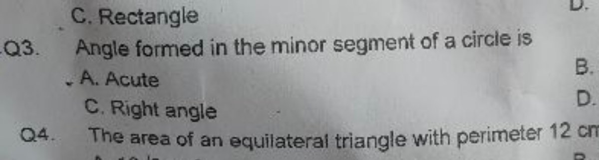 Q3. Angle formed in the minor segment of a circle is A. Acute C. Right an..