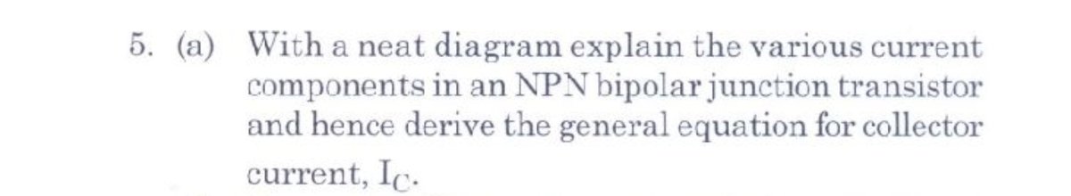 With a neat diagram explain the various current components in an NPN bipo..