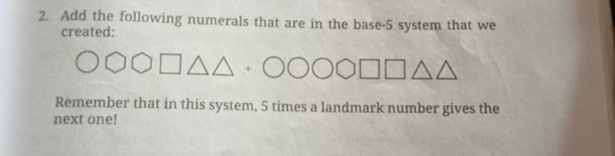Add the following numerals that are in the base-5 system that we created:..