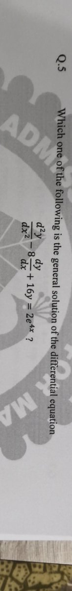 Q.5 Which one of the following is the general solution of the differentia..