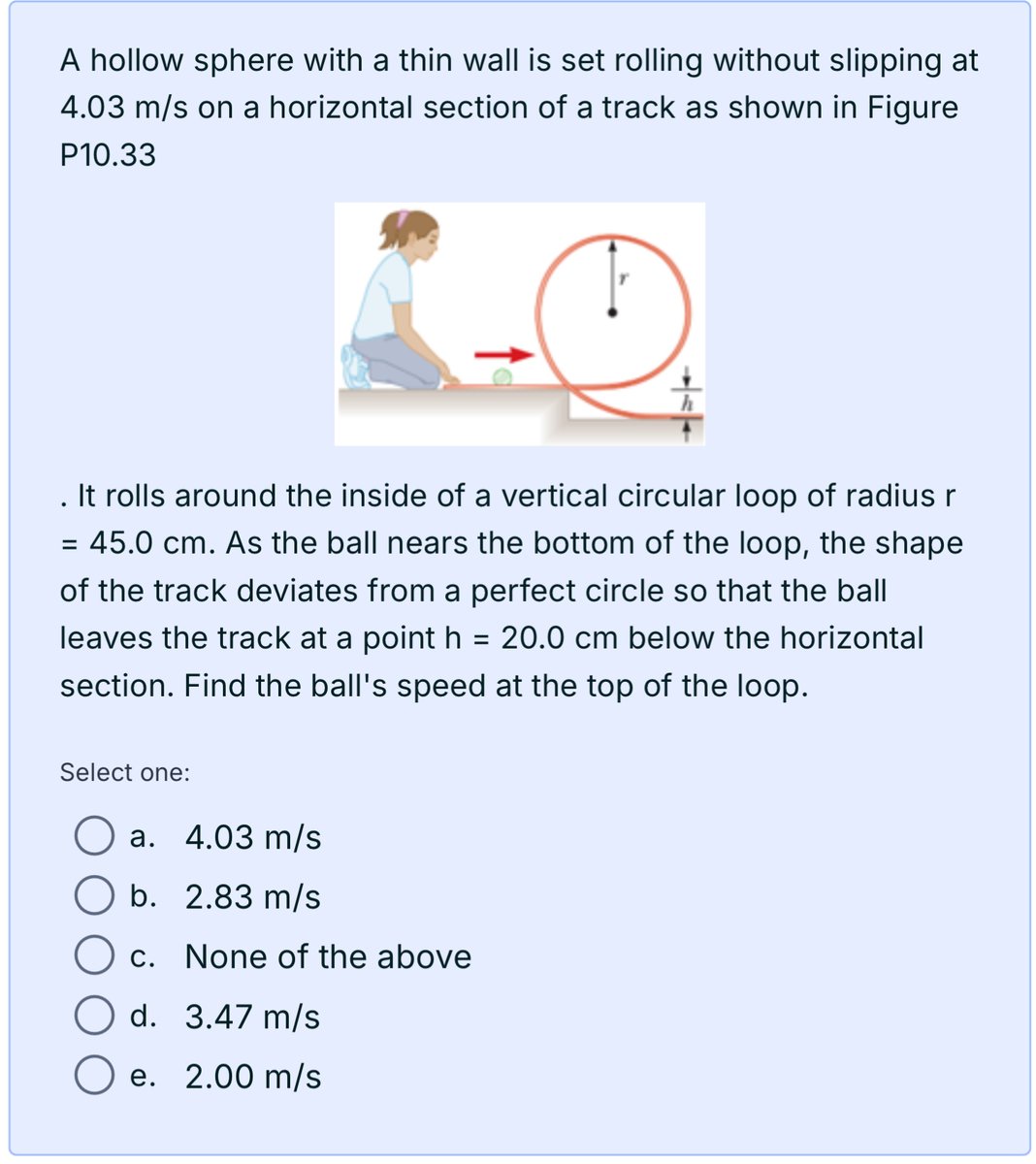 A hollow sphere with a thin wall is set rolling without slipping at 4.03