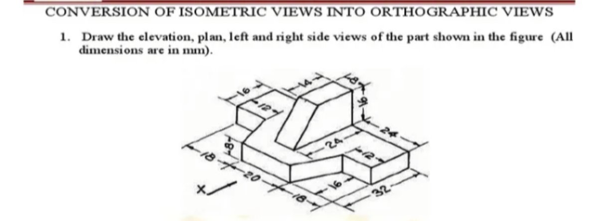 CONVERSION OF ISOMETRIC VIEWS INTO ORTHOGRAPHIC VIEWS Draw the elevation..
