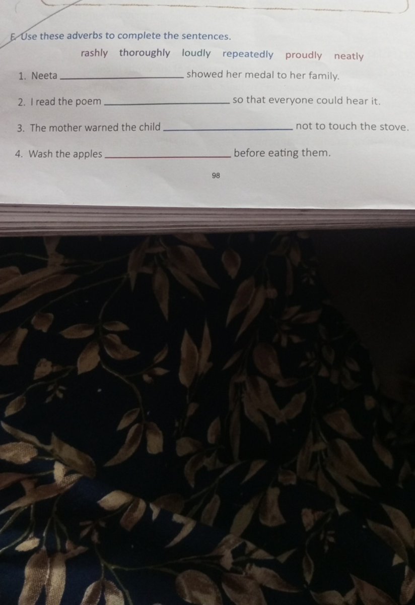 Use these adverbs to complete the sentences. rashly thoroughly loudly rep..