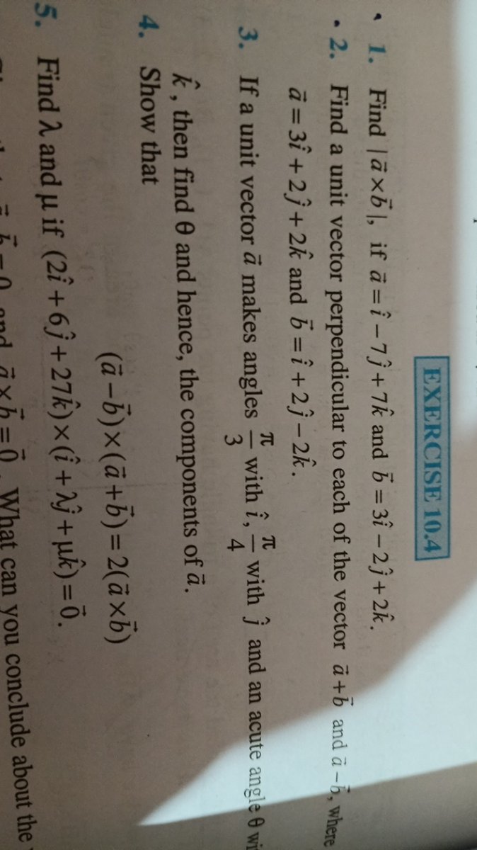 Here are some questions from Exercise 10.4: Find |a x b|, if a = î - 7ĵ