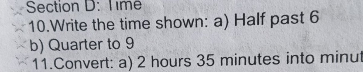 Section D: Time Write the time shown: a) Half past 6 b) Quarter to 9 Co..