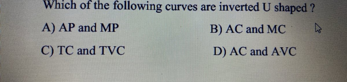 Which of the following curves are inverted U shaped? A) AP and MP B) AC a..