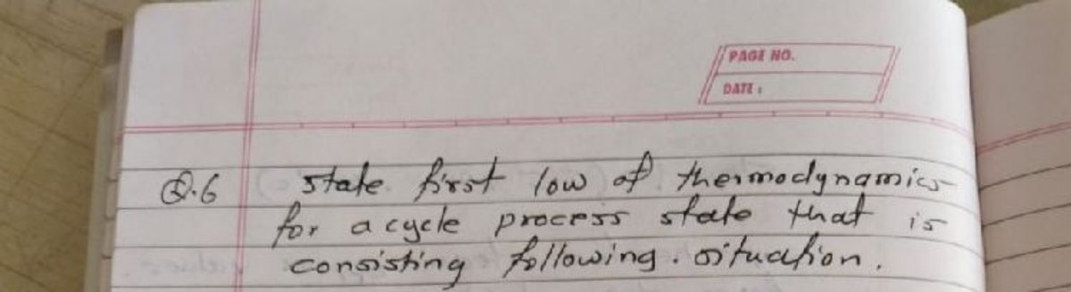 Q.6 State the first law of thermodynamics for a cyclic process. State the..