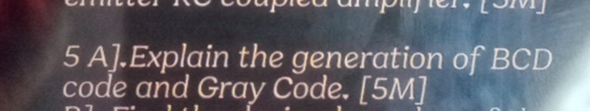 Explain the generation of BCD code and Gray Code. [5M] | Filo