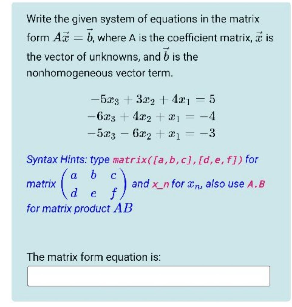 Write the given system of equations in the matrix form A\vec{x} = \vec{b}..