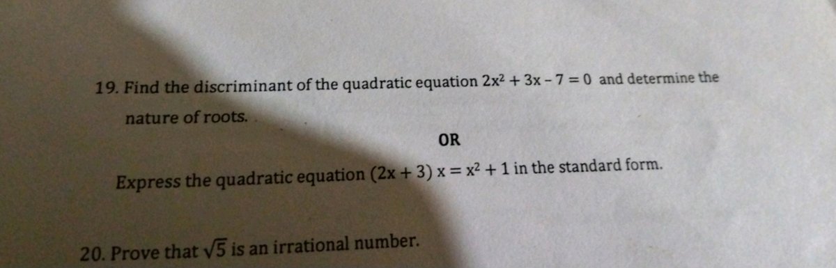 Find the discriminant of the quadratic equation 2x^2 + 3x - 7 = 0 and det..