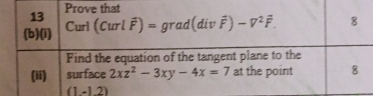 13 (b)(i) Prove that Curl (Curl F) = grad(div F) - ∇²F. (ii) Find the eq..