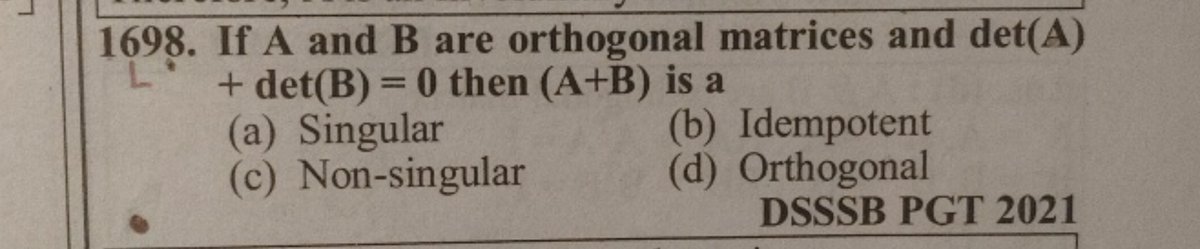 If A and B are orthogonal matrices and det(A) + det(B) = 0 then (A+B) is