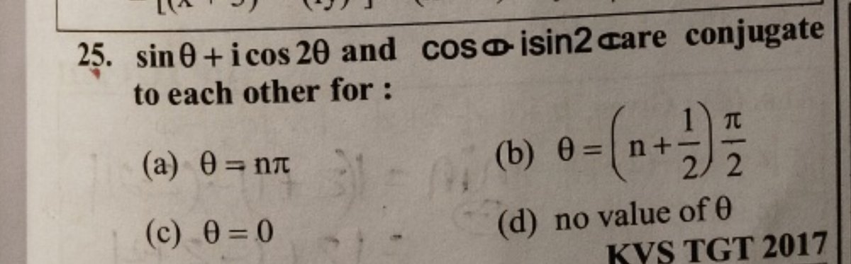 sin θ + i cos 2θ and cos θ + i sin 2θ are conjugate to each other for: