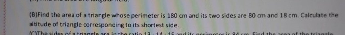(B) Find the area of a triangle whose perimeter is 180 cm and its two sid..