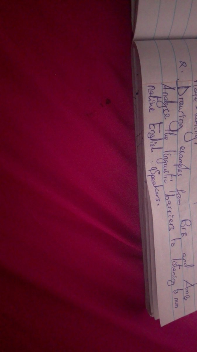 Drawing examples from BRE and AME, analyse the linguistic barriers to lis..