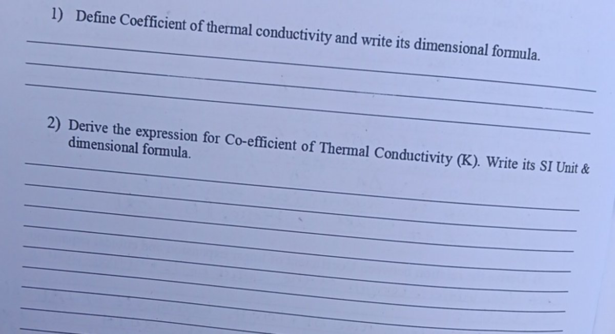 1) Define Coefficient of thermal conductivity and write its dimensional f..