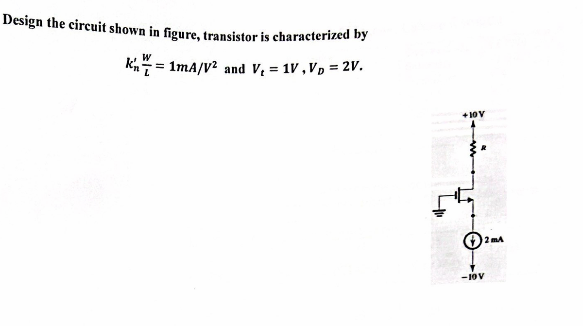 Design the circuit shown in figure, transistor is characterized by k_n'