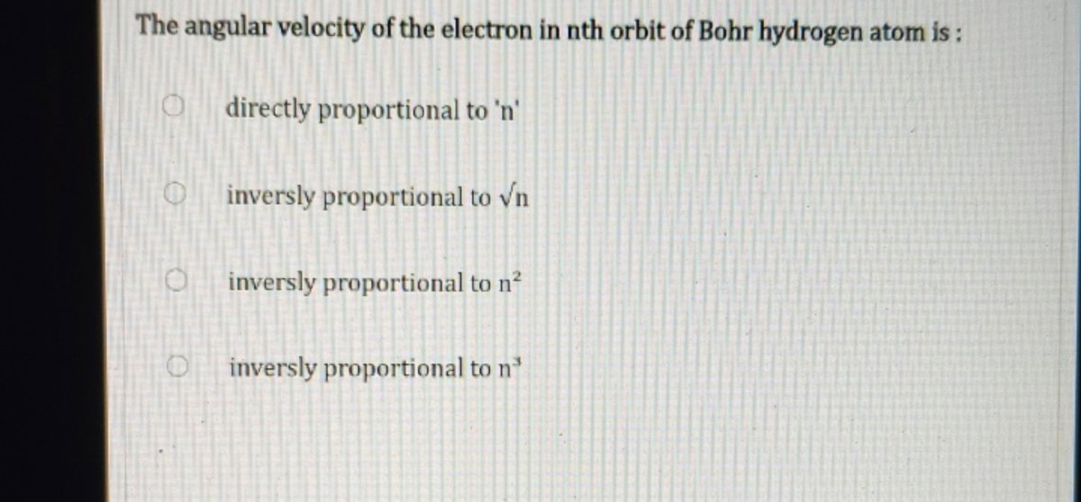 The angular velocity of the electron in nth orbit of Bohr hydrogen atom i..