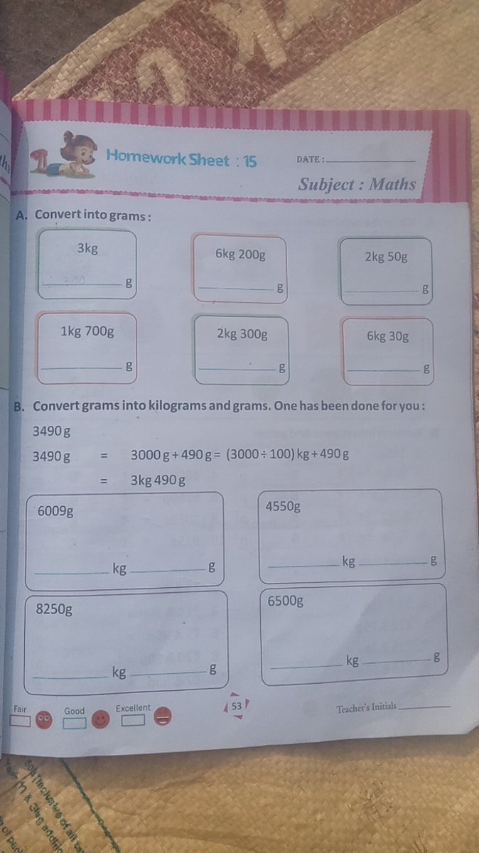 Homework Sheet: 15 Subject: Maths A. Convert into grams: 3kg 6kg 200g 2k..