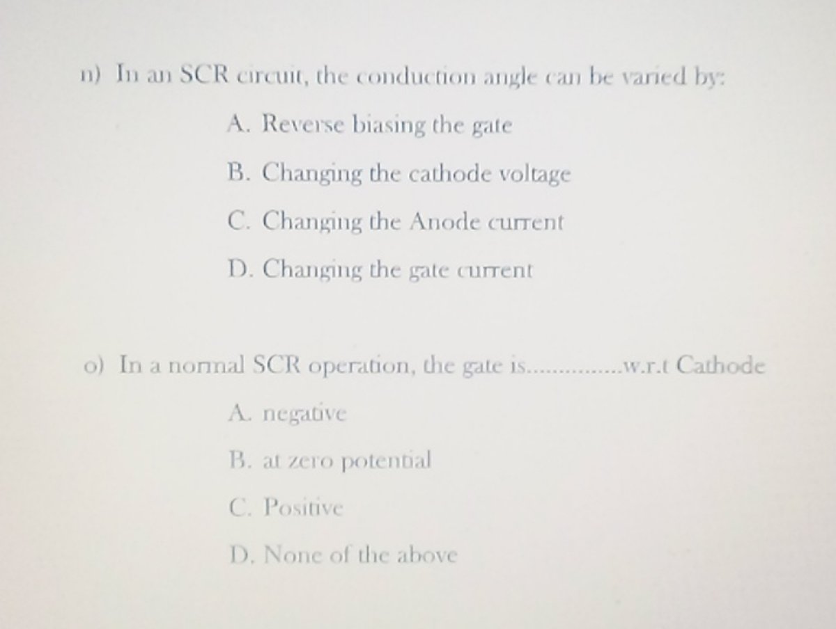 n) In an SCR circuit, the conduction angle can be varied by: A. Reverse b..