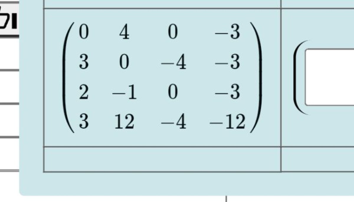 Given the matrix: \begin{pmatrix} 0 & 4 & 0 & -3 \\ 3 & 0 & -4 & -3 \\ 2..