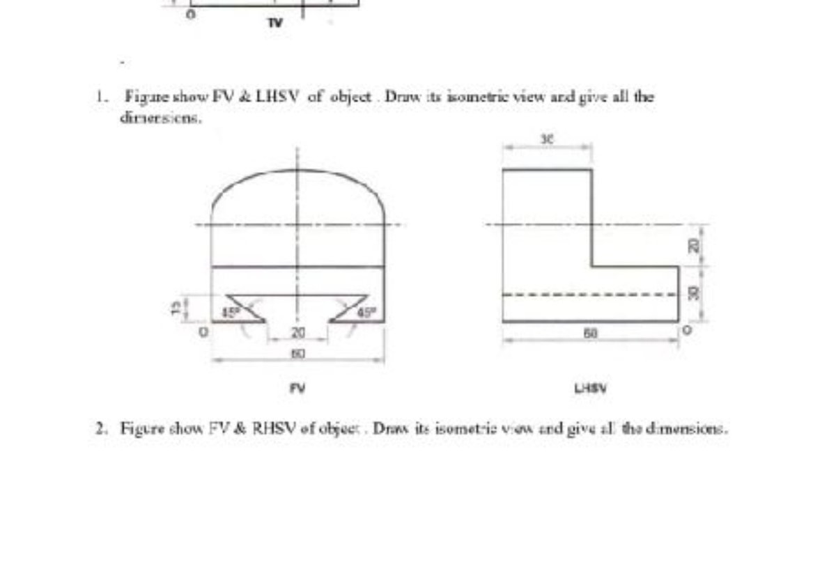 Figure shows FV & LHSV of object. Draw its isometric view and give all th..