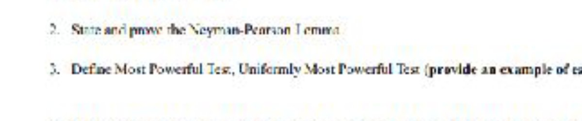 State and prove the Neyman-Pearson Lemma. Define Most Powerful Test, Unif..