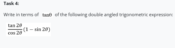Task 4: Write in terms of \tan\theta of the following double angled trigo..