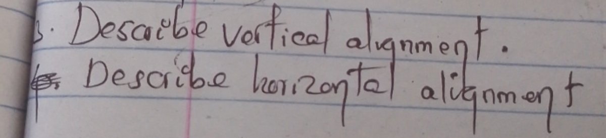 Describe vertical alignment. Describe horizontal alignment. | Filo