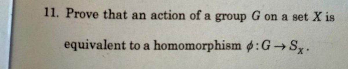 Prove that an action of a group G on a set X is equivalent to a homomorph..