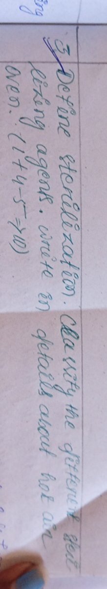 Define sterilization. Classify the different sterilizing agents. Write in..