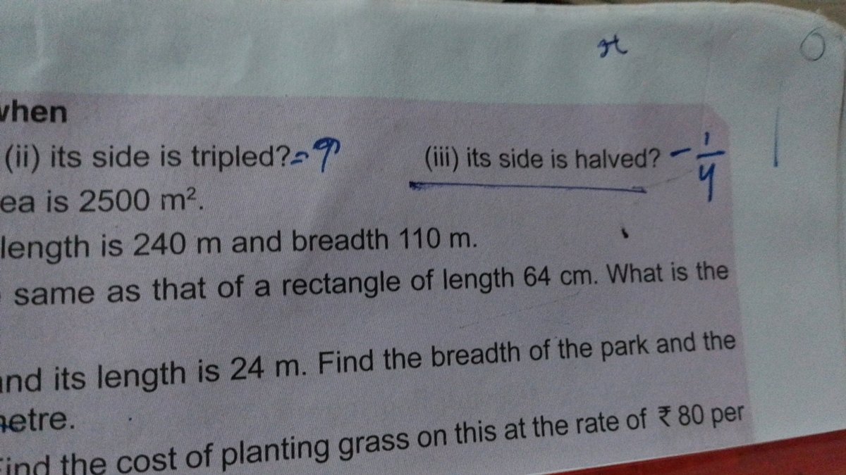 When: (ii) its side is tripled? (iii) its side is halved? Area is 2500 m..