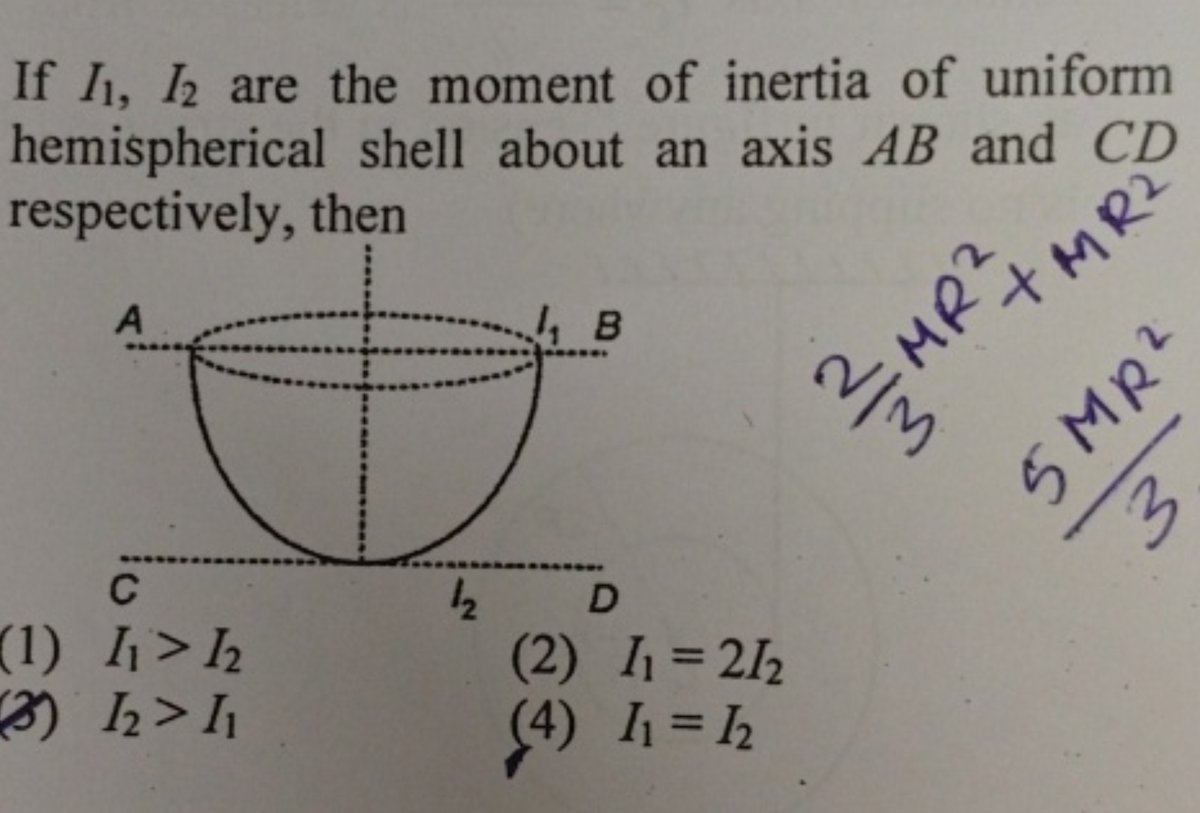 If I_1, I_2 are the moment of inertia of uniform hemispherical shell abou..