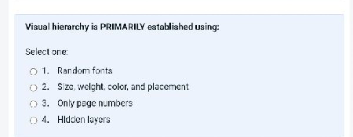Visual hierarchy is PRIMARILY established using: Select one: Random font..