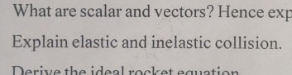 What are scalar and vectors? Hence explain. Explain elastic and inelastic..