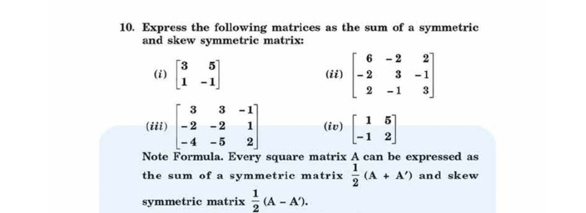 Express the following matrices as the sum of a symmetric and skew symmetr..