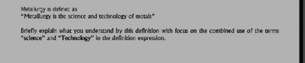 Metallurgy is defined as "Metallurgy is the science and technology of met..
