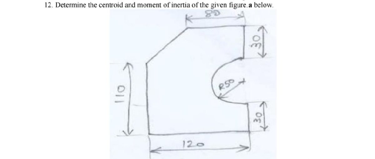 Determine the centroid and moment of inertia of the given figure below...