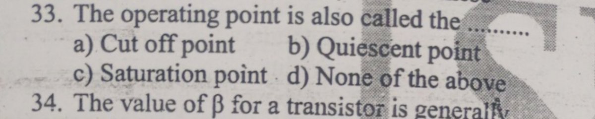 The operating point is also called the a) Cut off point b) Quiescent poin..