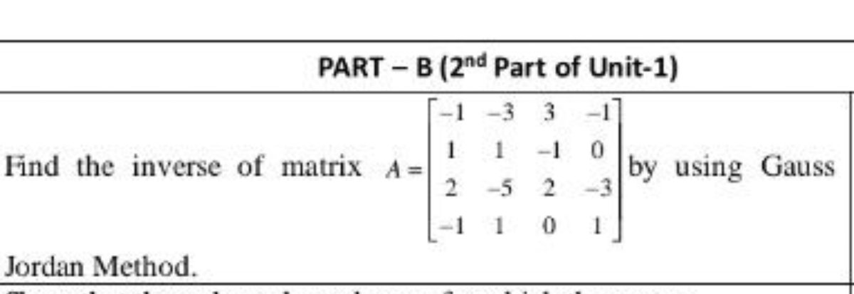 Find the inverse of matrix A by using Gauss Jordan Method. A = \begin{bm..