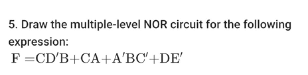 Draw the multiple-level NOR circuit for the following expression: F = CD..