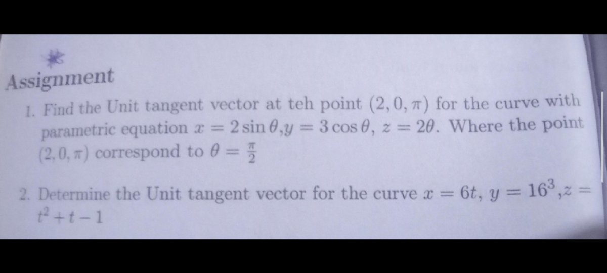 Assignment Find the Unit tangent vector at the point (2,0, \pi) for the