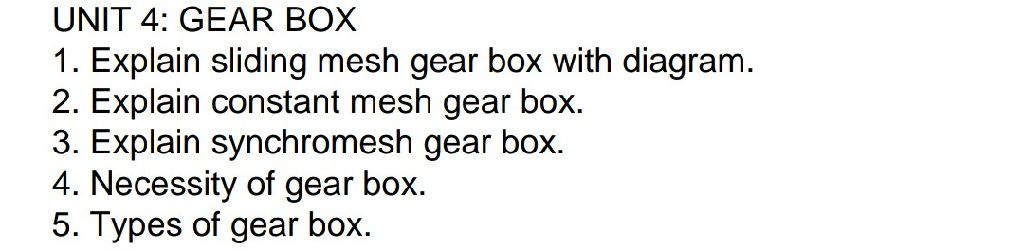 UNIT 4: GEAR BOX Explain sliding mesh gear box with diagram. Explain con..