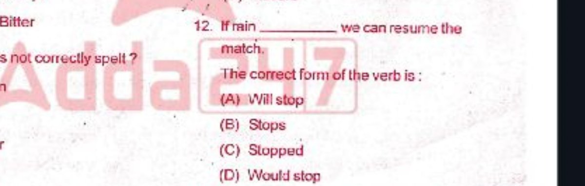 If rain __ we can resume the match. The correct form of the verb is: (A)