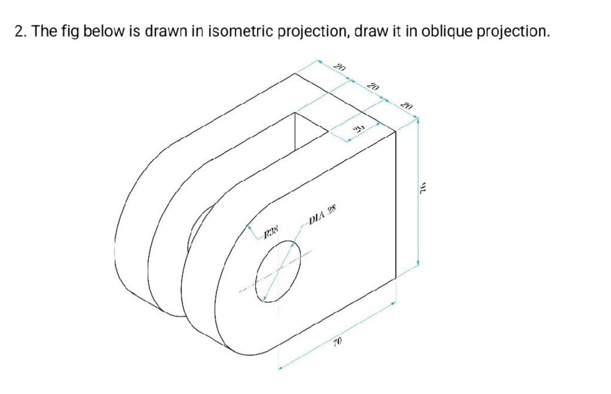 The figure below is drawn in isometric projection, draw it in oblique pro..