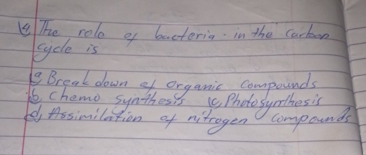 The role of bacteria in the carbon cycle is: a. Break down of organic com..