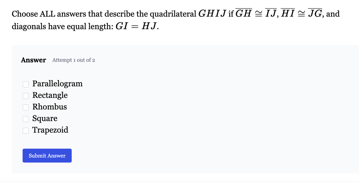 Given quadrilateral GHIJ with GH ≅ IJ HI ≅ JG diagonals GI = HJ Which of..